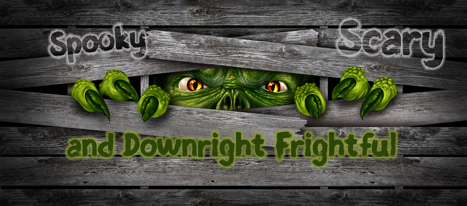 Spooky, Scary, and Downright Frightful - Where & When